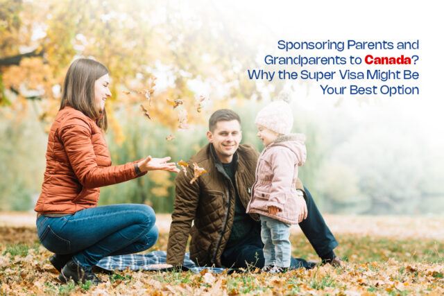Sponsoring Parents and Grandparents to Canada? Why the Super Visa Might ...