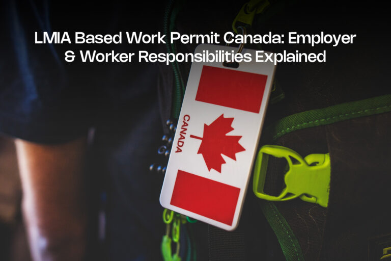 LMIA Based Work Permit Canada: Employer & Worker Responsibilities ...